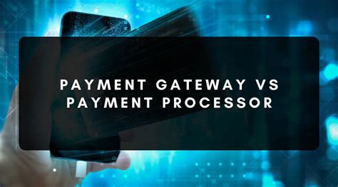 Payment Gateway Vs Payment Processor Know The Difference