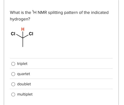 solved what is the h nmr splitting pattern of the indicated