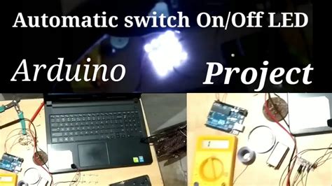 cool arduino project automatic switch on off led youtube