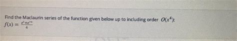 Solved Find The Maclaurin Series Of The Function Given Below