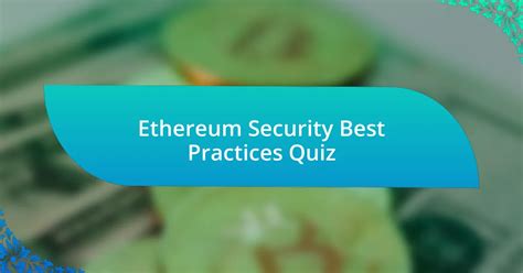 Ethereum Security Best Practices Quiz Fatpapassg