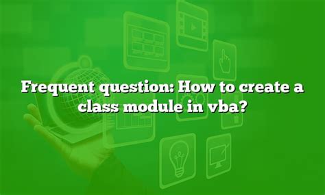 Frequent Question How To Create A Class Module In Vba