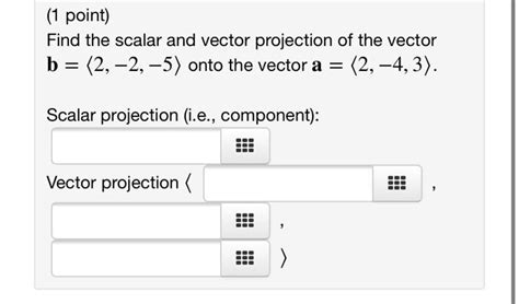Solved Point Find The Scalar And Vector Projection Of Chegg