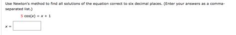 Solved Use Newtons Method To Find All Solutions Of The