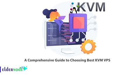 A Comprehensive Guide To Choosing Best Kvm Vps
