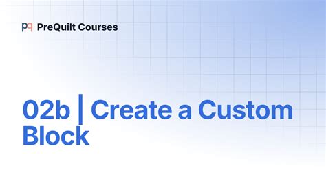 02b Create A Custom Block Prequilt Courses