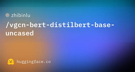 Zhibinluvgcn Bert Distilbert Base Uncased · Hugging Face