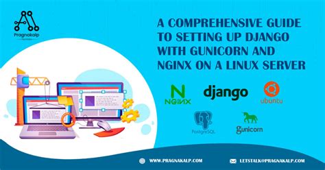 a comprehensive guide to setting up django with gunicorn and nginx on a linux server with