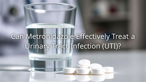 Can Metronidazole Effectively Treat A Urinary Tract Infection Uti