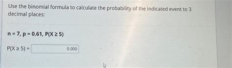 Solved Use The Binomial Formula To Calculate The Probability Chegg