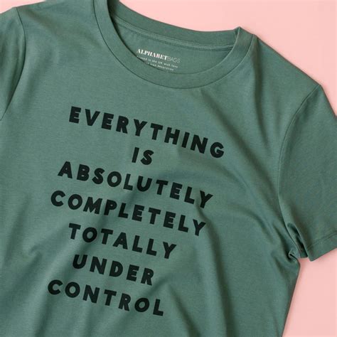 Everything Is Under Control Womens T Shirt Organic Cotton Slogan Tee
