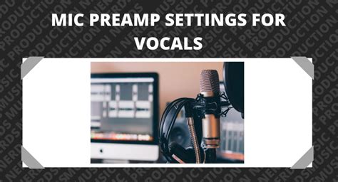 Mic Preamp Settings For Vocals You Need To Try