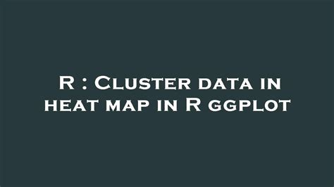 R Cluster Data In Heat Map In R Ggplot Youtube
