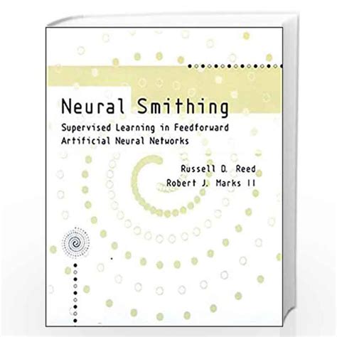 Neural Smithing Supervised Learning In Feedforward Artificial Neural