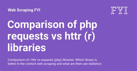 comparison of php requests vs httr r libraries web scraping fyi