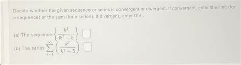 Solved Decide Whether The Given Sequence Or Series Is