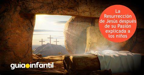 Qué Significa La Pasión De Cristo De Semana Santa Explicada A Los Niños