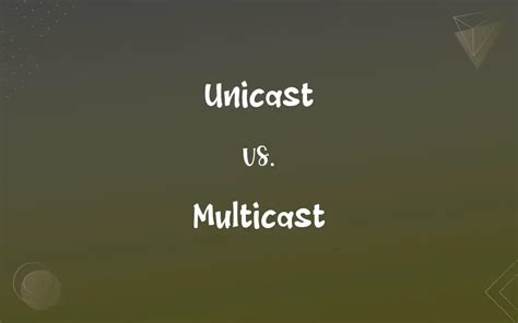 Unicast Vs Multicast Whats The Difference