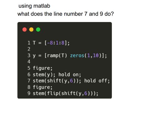 Solved Using Matlab What Does The Line Number 7 And 9 Do 1 Chegg Com