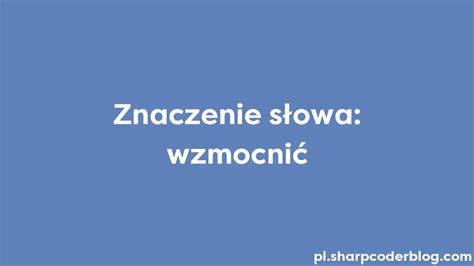 Znaczenie Słowa Wzmocnić Sharp Coder Blog Znaczenie Słowa Wzmocnić Sharp Coder Blog