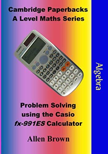 Buy Problem Solving Using The Casio Fx 991es Calculator Algebra