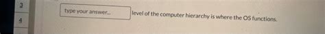 Solved Level Of The Computer Hierarchy Is Where The OS Chegg Com