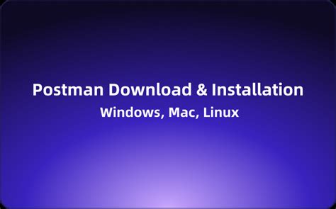 postman download and installation windows mac linux