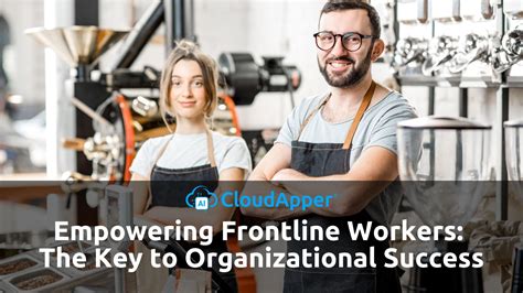 Empowering Frontline Workers The Key To Organizational Success