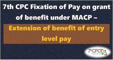 7th Cpc Fixation Of Pay On Grant Of Benefit Under Macp Extension Of