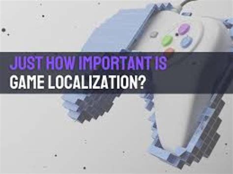 Unlocking Global Play The Importance Of Game Localization By Be
