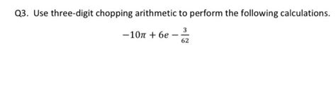 solved q3 use three digit chopping arithmetic to perform