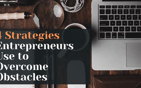 4 Strategies Entrepreneurs Use To Overcome Obstacles Living Full Out