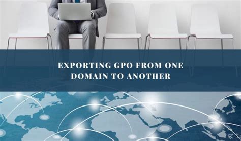 Exporting Gpo From One Domain To Another