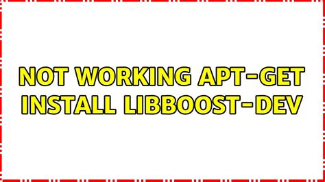 not working apt get install libboost dev youtube