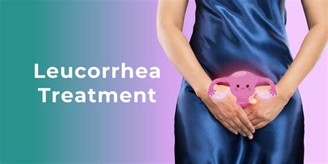A Comprehensive Guide To Leucorrhea Treatment