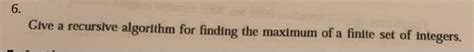 Solved 6 Give A Recursive Algorithm For Finding The Maximum
