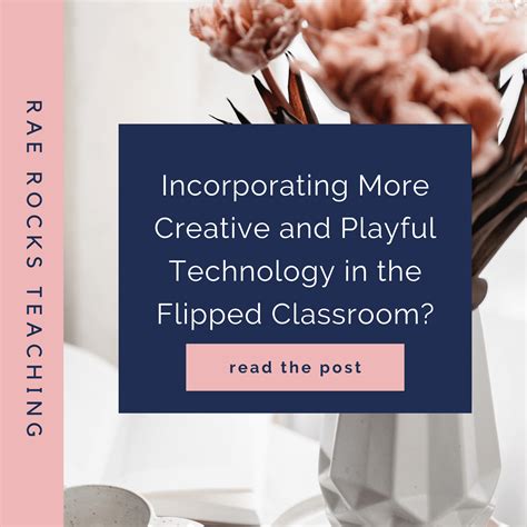 Incorporating More Creative And Playful Technology In The Flipped