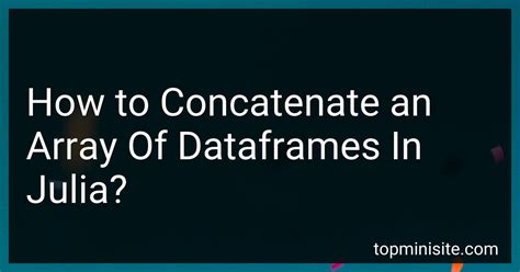 How To Concatenate An Array Of Dataframes In Julia In 2025