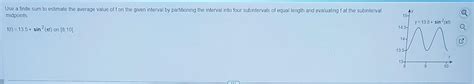 Solved Use A Finite Sum To Estimate The Average Value Of F