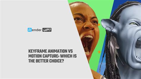 Keyframe Animation Vs Motion Capture Which Is The Better Choice