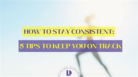 how to stay consistent 5 tips to keep you on track