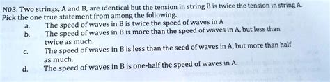 solved are identical but the tension in string b is twice the tension