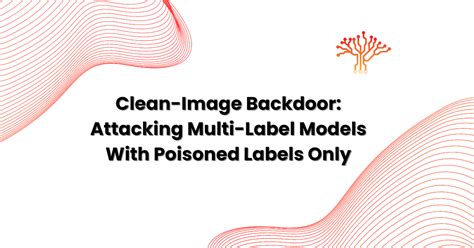 Clean Image Backdoor Attacking Multi Label Models With Poisoned Labels Only Ai Singapore