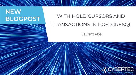 With Hold Cursors And Transactions In Postgresql Cybertec