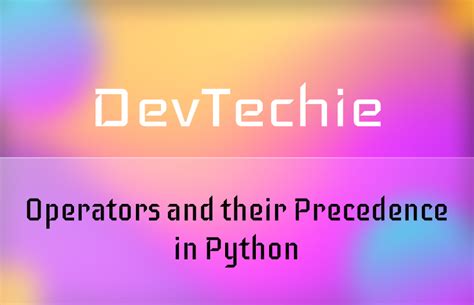 Operators And Their Precedence In Python By Devtechie Devtechie