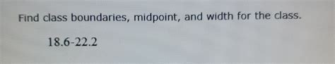 solved find class boundaries midpoint and width for the