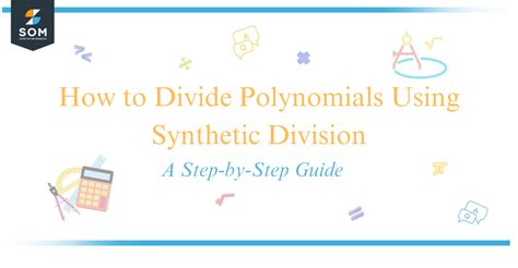 how to divide polynomials using synthetic division a step by step guide