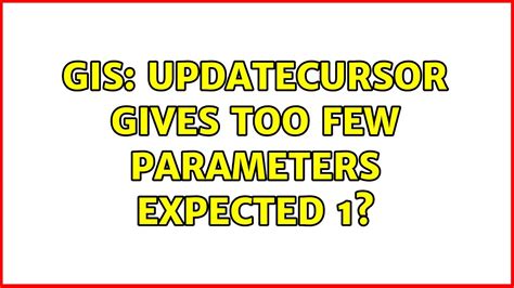 Gis Updatecursor Gives Too Few Parameters Expected 1 Youtube
