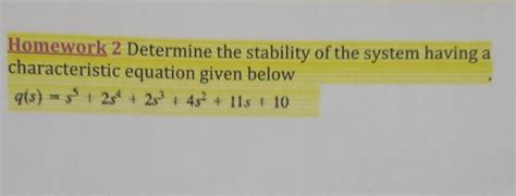 Solved Homework Determine The Stability Of The System Chegg
