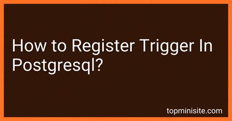How To Register Trigger In Postgresql In